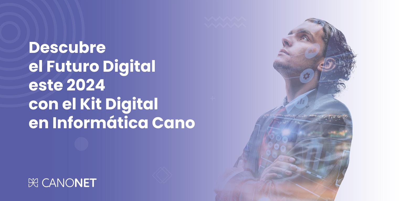 Descubre el Futuro Digital este 2024 con el Kit Digital - Informática Cano
